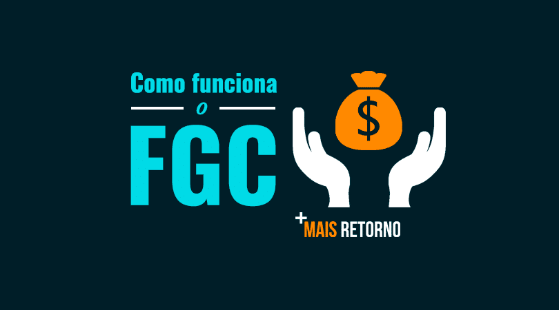 O que é o FGC e Como Ele Funciona? Rentabilize seu dinheiro sem risco!