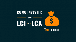 O que é LCI e LCA (Letra de Crédito) - Vale ou não a pena investir?