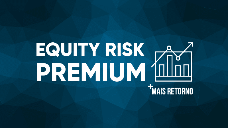 O que é Equity Risk Premium ou Prêmio de Risco?
